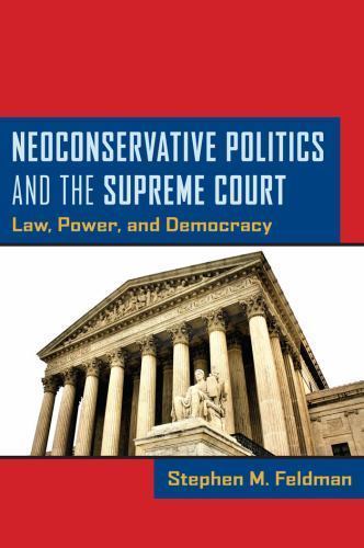Neoconservative Politics and the Supreme Court: Law, Power, and ...