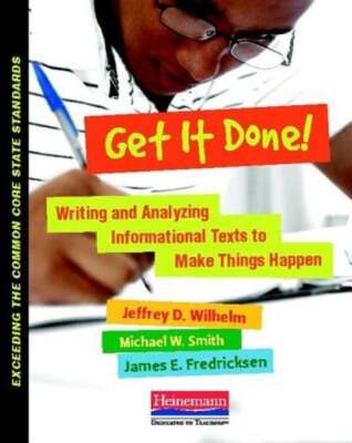 Get It Done!: Writing and Analyzing Informational Texts to Make Things ...