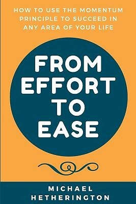 From Effort Ease How Use Momentum Principle Succeed by Hetherington Michael | eBay Australia
