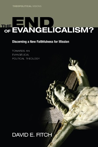 David E Fitch The End of Evangelicalism? Discerning a Ne (Paperback ...