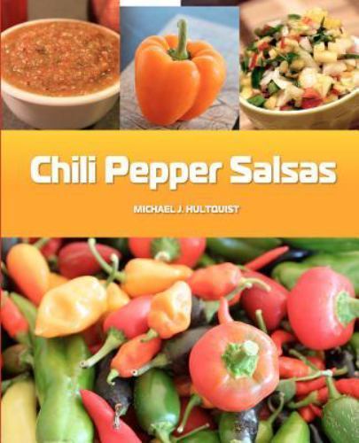 Chili Pepper Salsas by Michael J. Hultquist (2012, Trade Paperback) for ...