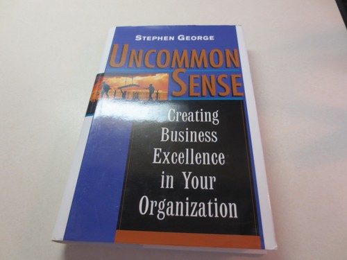 Uncommon Sense Creating Business Excellence Stephen George signed ...