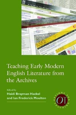TEACHING EARLY MODERN ENGLISH LITERATURE FROM THE ARCHIVES By Brayman ...