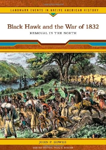 Black Hawk and the War of 1832 (Landmark Events in Native American ...