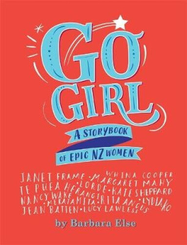 Go Girl: A storybook of epic NZ women by Barbara Else 9780143771609 | eBay