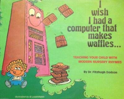I Wish I Had a Computer That Makes Waffles: Teaching Your Child With ...