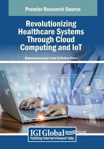 Revolutionizing Healthcare Systems Through Cloud Computing and IoT (Taschenbuch) 9798369372265 ...