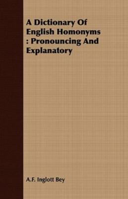 A Dictionary Of English Homonyms: Pronouncing And Explanatory ...