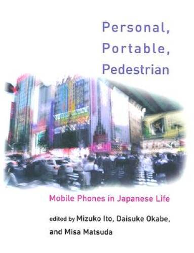 Personal, Portable, Pedestrian: Mobile Phones in Japanese Life - GOOD ...