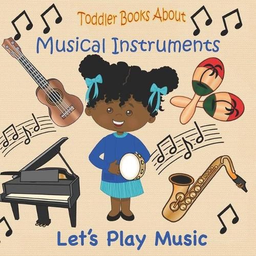 Toddler Books About Musical Instruments: Books for Toddlers About ...