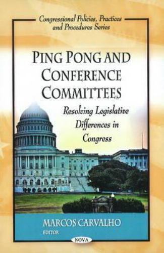 Congressional Policies, Practices and Procedures Ser.: Ping Pong and ...