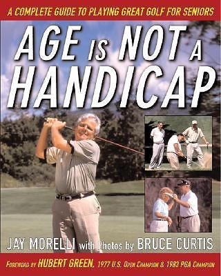 Age Is Not a Handicap : A Complete Guide to Playing Great Golf for ...