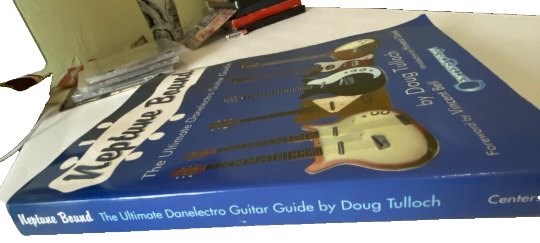 Neptune Bound : The Ultimate Danelectro Guitar Guide by Doug Tulloch ...