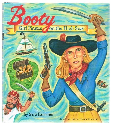 BOOTY GIRL PIRATES ON THE HIGH SEAS By Sara Lorimer & Susan Synarski ...