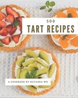 500 Tart Recipes: I Love Tart Cookbook! by Wu, Natasha -Paperback ...