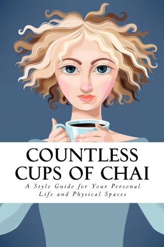 Countless Cups of Chai: A Style Guide For Your Personal Life and Your ...
