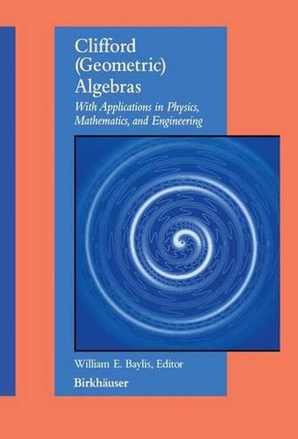 Clifford (Geometric) Algebras: with applications to physics ...