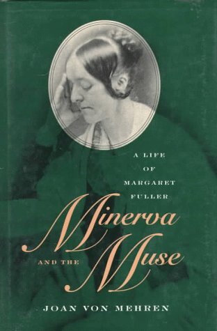 MINERVA AND THE MUSE: A LIFE OF MARGARET FULLER By Von Joan Von Mehren ...