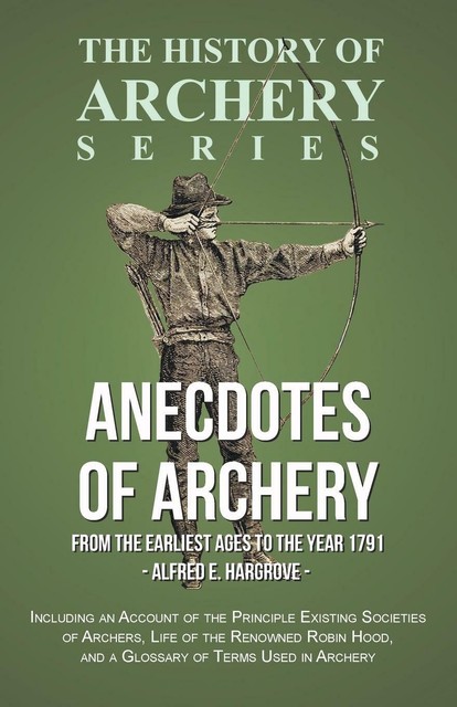 Anecdotes of Archery - From The Earliest Ages to the Year 1791 ...