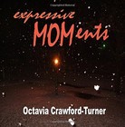 EXPRESSIVE MOMENTS By Octavia Crawford Turner **BRAND NEW ...