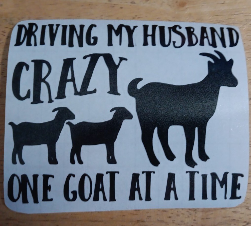 Goats Driving My Husband Crazy One Goat At A Time Decal | eBay