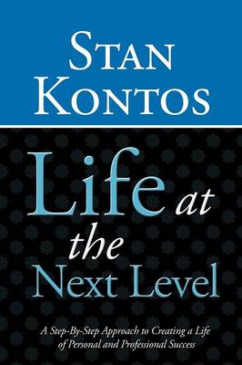 Life at the Next Level: A Step-By-Step Approach to Creating a Life of ...