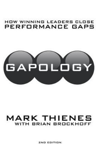 Gapology : How Winning Leaders Close Performance Gaps, 2nd Edition by ...