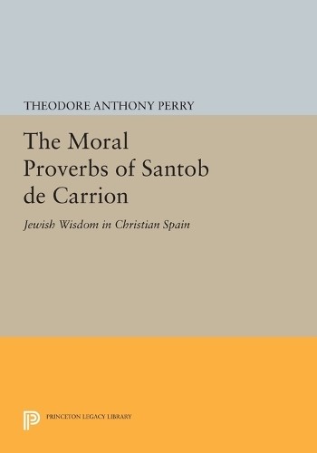 Theodore Anthony Perry The Moral Proverbs of Santob de Carrion ...