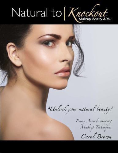 Natural to Knockout Ser.: Makeup, Beauty and You/ Techniques for ...