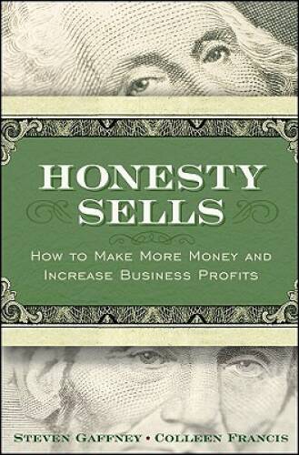 Honesty Sells: How To Make More Money and Increase Business Profits ...