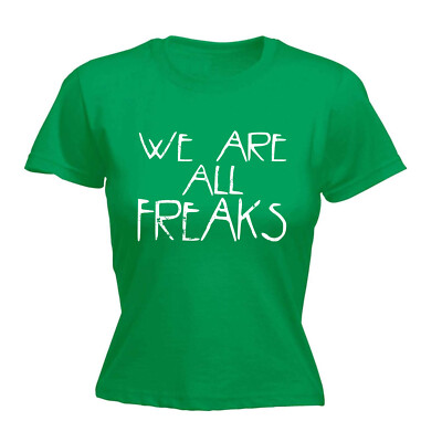 We Are All Freaks - Funny Novelty Womens T-Shirt Tshirt Gift Gifts Tee ...