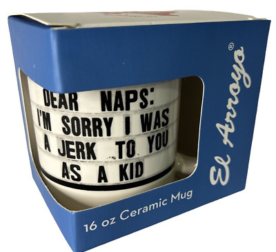 El Arroyo Coffee Mug "Dear Naps: I'm Sorry I Was A Jerk To You As A Kid ...