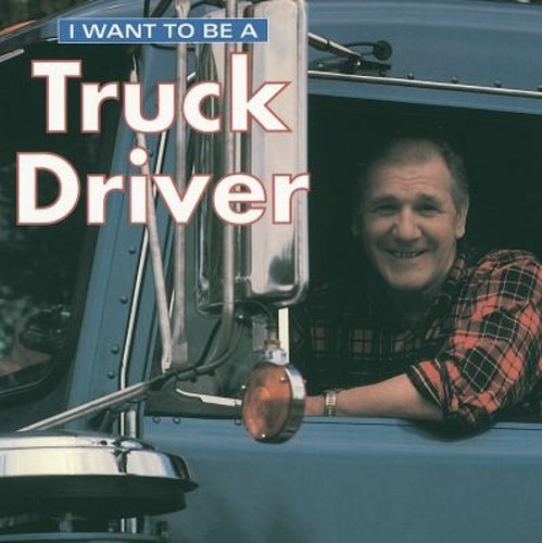 I Want to Be a Truck Driver Paperback Dan Liebman | eBay