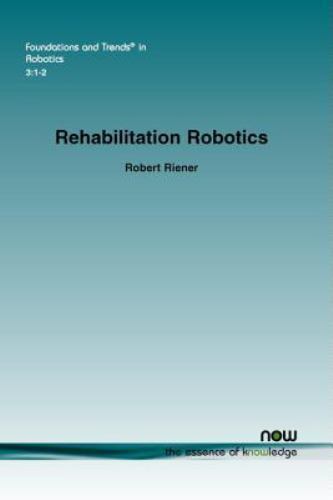 Foundations and Trends in Robotics Ser.: Rehabilitation Robotics by ...