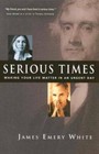 Serious Times: Making Your Life Matter in an Urgent Day - Hardcover ...