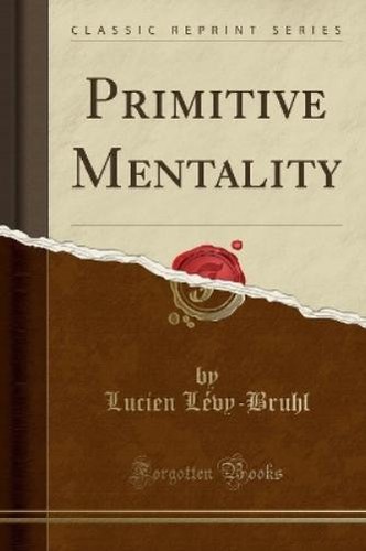 Lucien Lévy-Bruhl Primitive Mentality (Classic Reprint) (Taschenbuch ...