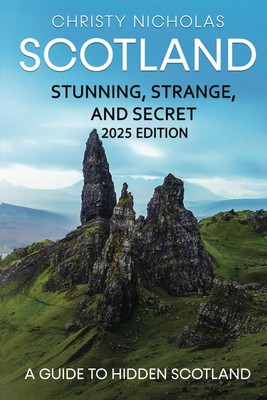Scotland: Stunning, Strange, and Secret: A Guide to Hidden Scotland ...