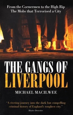 The Gangs of Liverpool: From the Cornermen to the High Rip - The Mobs ...