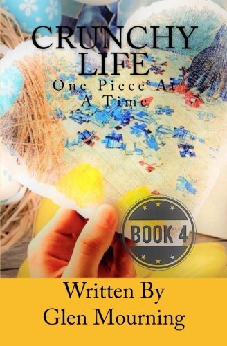 CRUNCHY LIFE: ONE PIECE AT A TIME By Glen Mourning **BRAND NEW ...