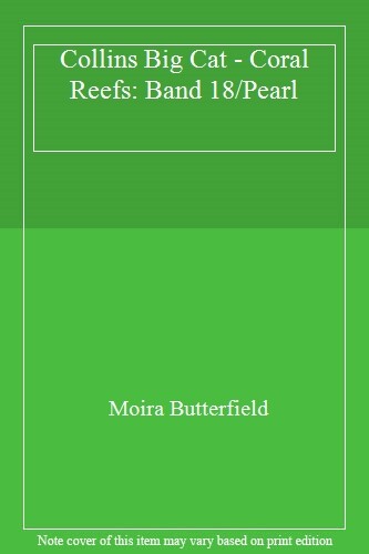Collins Big Cat - Coral Reefs: Band 18/Pearl, Butterfield 9780008164034 ...