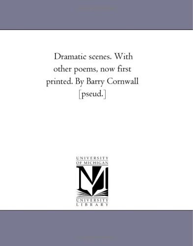 Dramatic Scenes. With Other Poems, Now First Printed. by Barry Cornwall ...