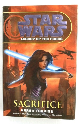 STAR WARS LEGACY OF THE FORCE SACRIFICE BY KAREN TRAVISS FIRST EDIT. HC ...