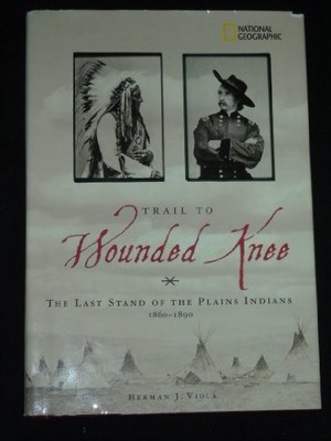 TRAIL TO WOUNDED KNEE: THE LAST STAND OF THE PLAINS By Herman J. Viola ...