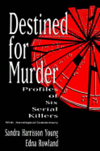 Destined for Murder: Profiles of Six Serial Killers with Astrological ...