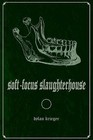 Soft-Focus Slaughterhouse by Krieger, Dylan -Paperback 9781948687263 ...