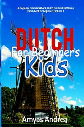 Dutch for Kids Book Ser.: Dutch for Beginners Kids: a Beginner Dutch ...