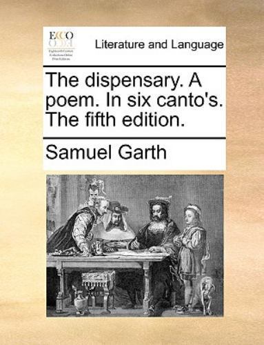 Dispensary a Poem in Six Canto's The by Samuel Garth (2010, Trade ...