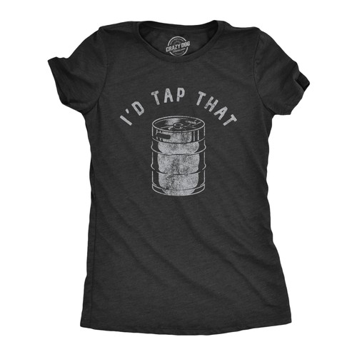 Womens Id Tap That T Shirt Funny Sarcastic Drinking Party Beer Keg Graphic | eBay