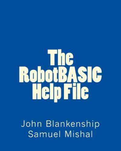 RobotBASIC Help File by John Blankenship and Samuel Mishal (2014, Trade Paperback) for sale ...