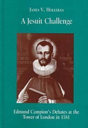Jesuit Challenge : Edmond Campion's Debates at the Tower of London In ...